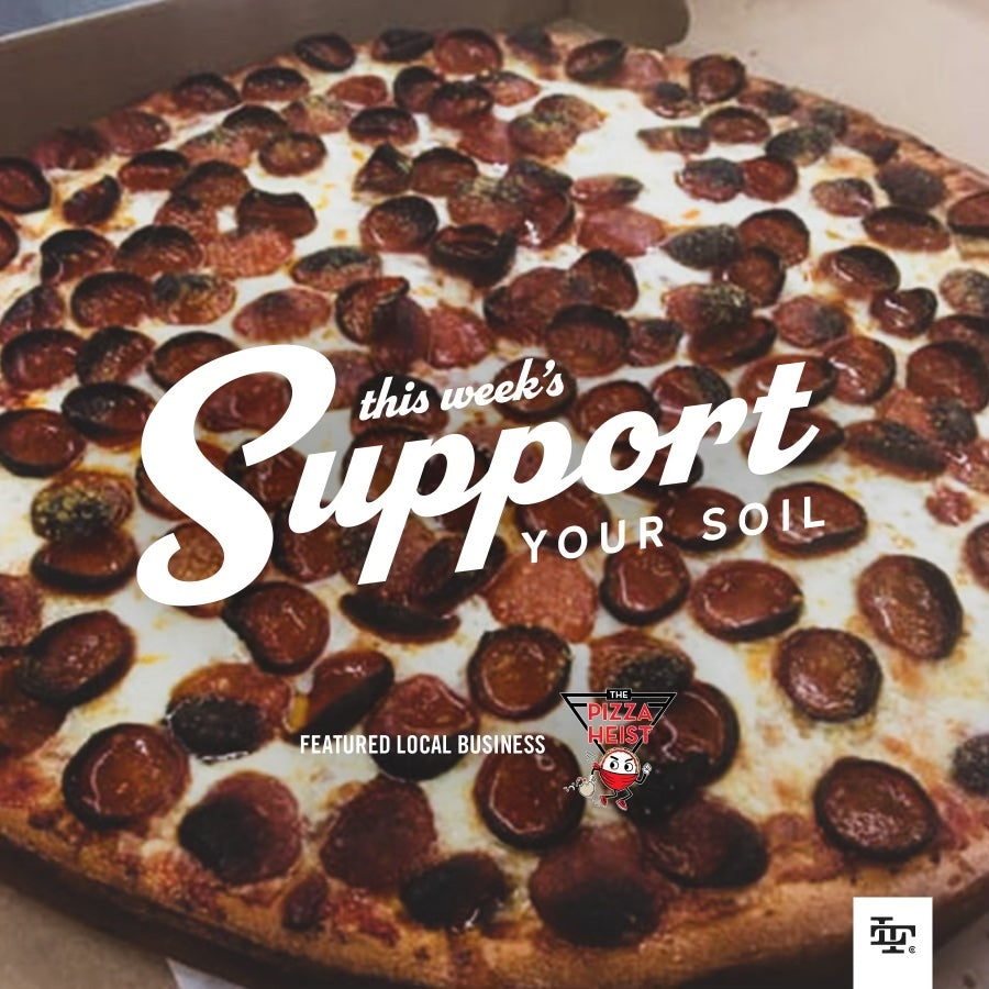 The Pizza Heist | #SupportYourSoil Blog | Loyal T Co.